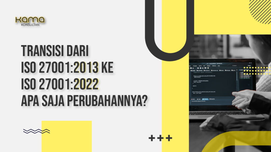 ISO 27001:2013 diperbarui, transisi versi 2022. Apa saja perubahannya?