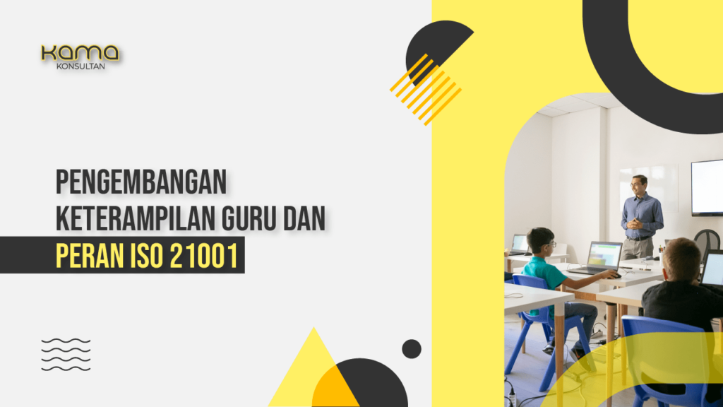 Pengembangan Keterampilan Guru dan Peran ISO 21001 Pengembangan Keterampilan Guru dan Peran ISO 21001