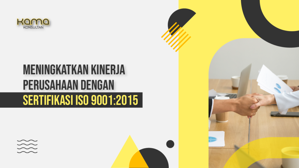 Meningkatkan Kinerja Perusahaan dengan Sertifikasi ISO 9001:2015