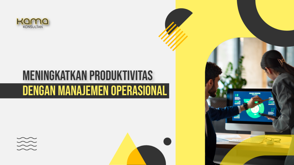 Meningkatkan Produktivitas dengan Manajemen Operasional