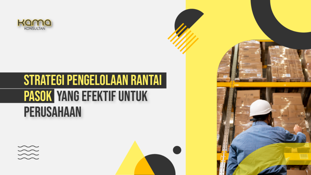 Strategi Pengelolaan Rantai Pasok yang Efektif untuk Perusahaan