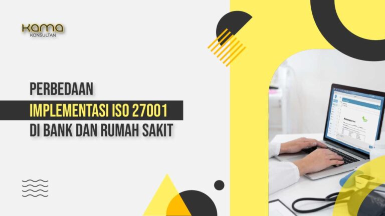 Perbedaan Implementasi ISO 27001 di Bank dan Rumah Sakit